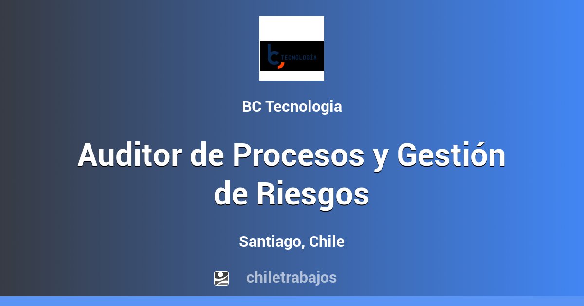 Auditor de Procesos y Gestión de Riesgos - Santiago | Chiletrabajos
