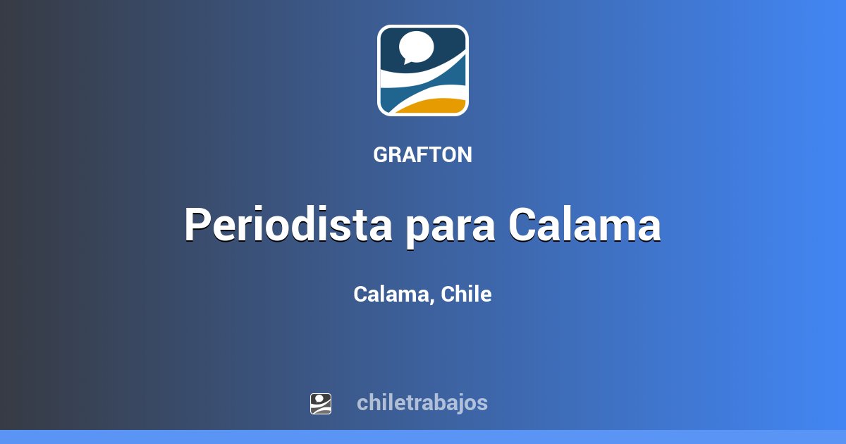 Periodista para Calama - Calama | Chiletrabajos