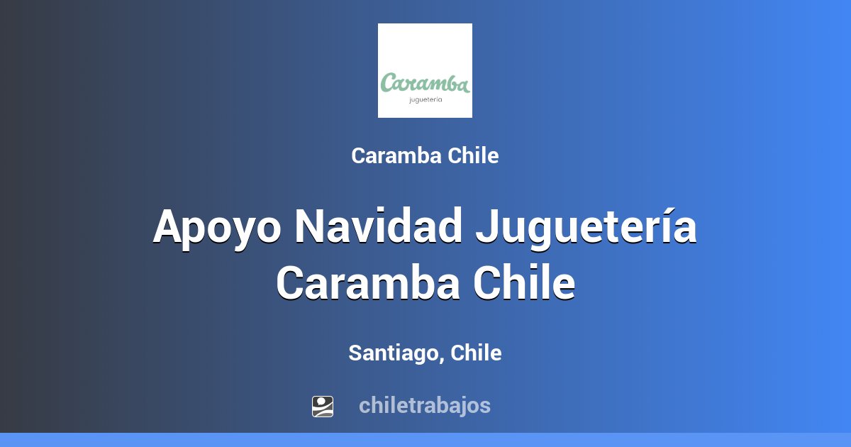 Apoyo Navidad Juguetería Caramba Chile - Santiago | Chiletrabajos