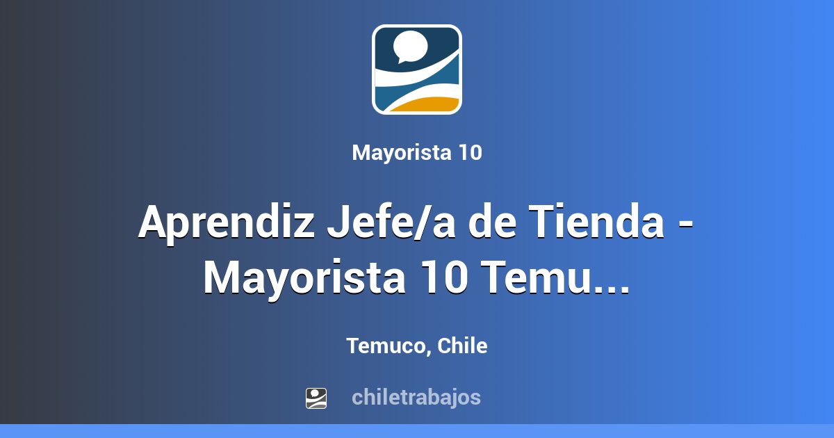 Aprendiz Jefe/a de Tienda - Mayorista 10 Temuco - $650.000.- - Temuco ...
