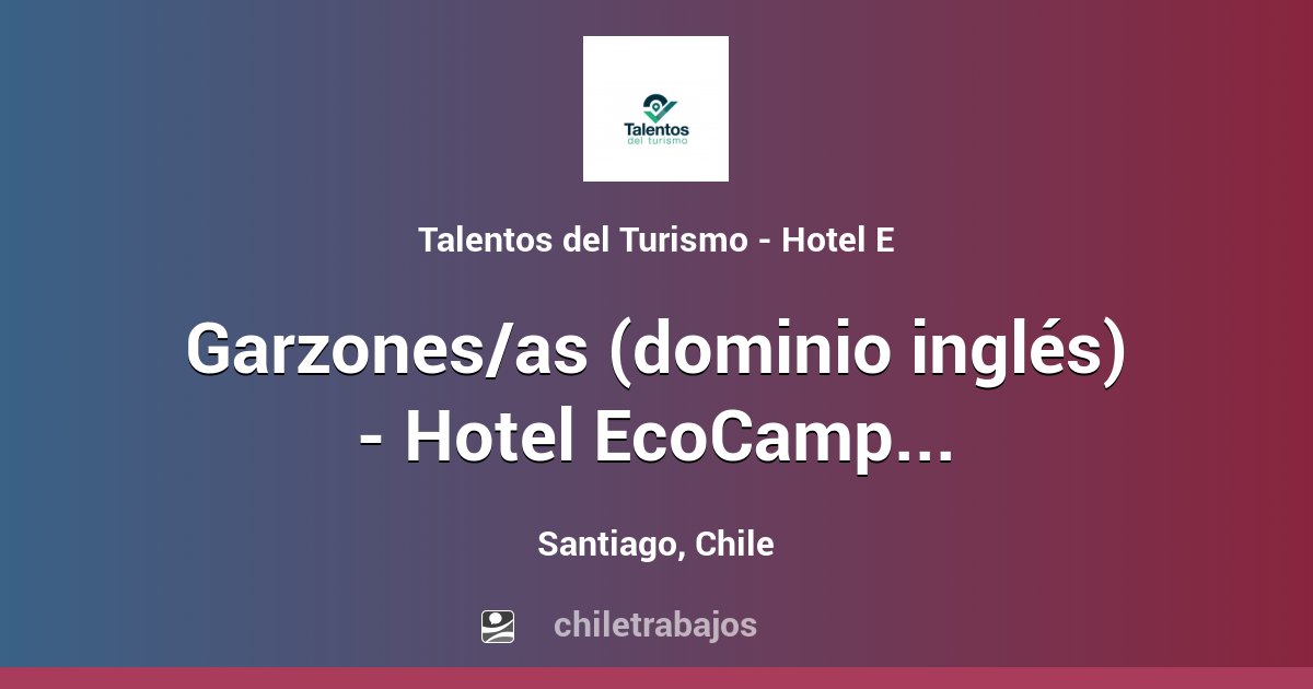 Garzones/as (dominio inglés) - Hotel EcoCamp Patagonia - Santiago ...