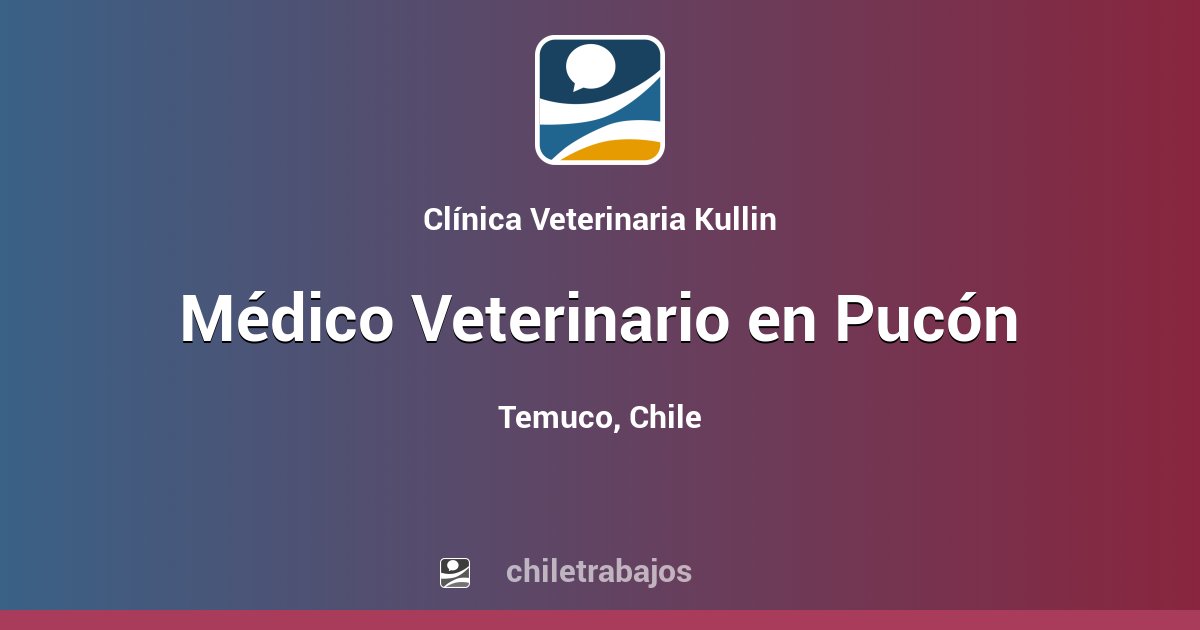 Médico Veterinario en Pucón - Temuco | Chiletrabajos