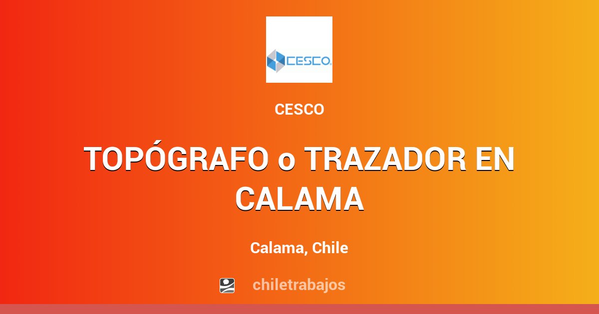 TOPÓGRAFO o TRAZADOR EN CALAMA - Calama | Chiletrabajos