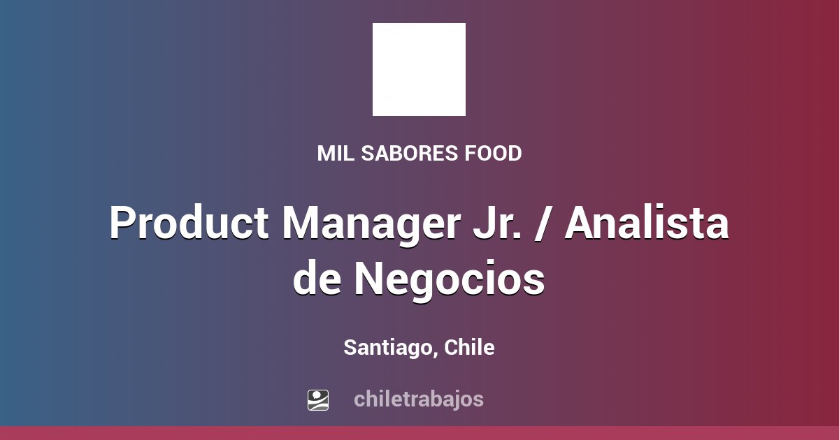 Product Manager Jr. / Analista de Negocios - Santiago | Chiletrabajos