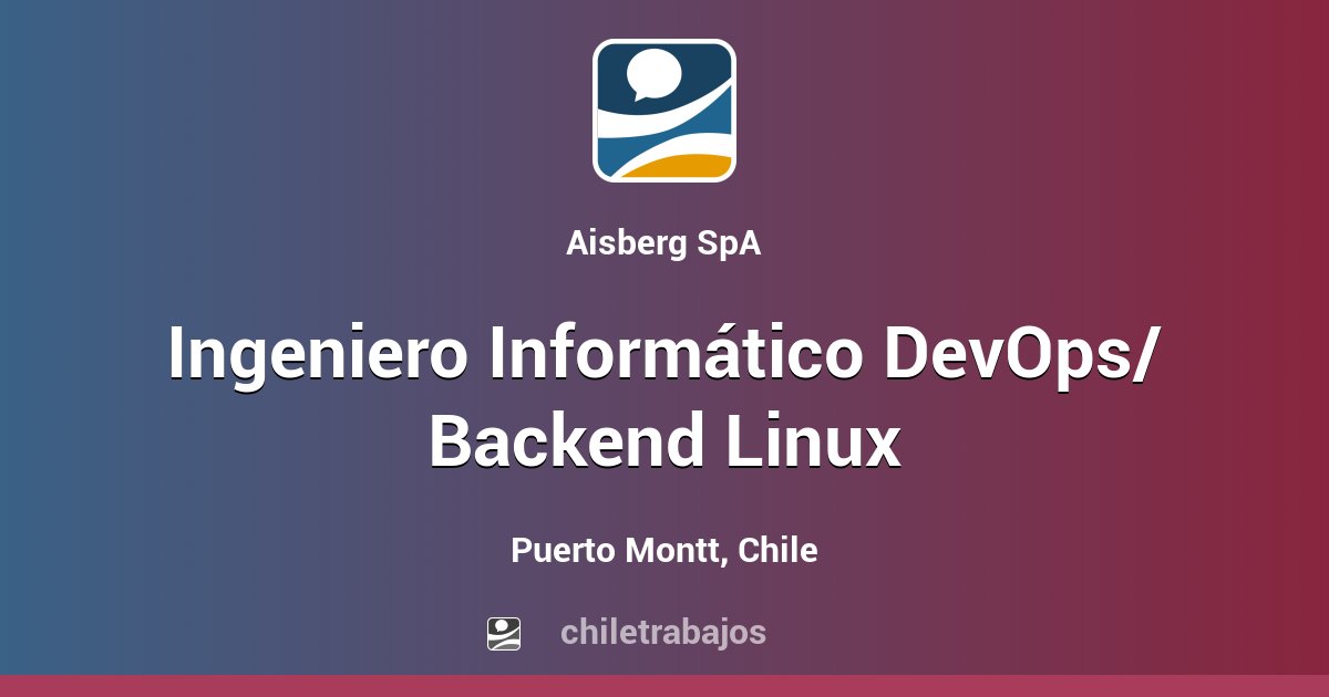 Ingeniero Informático DevOps/ Backend Linux - Puerto Montt | Chiletrabajos