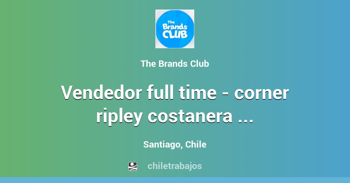 VENDEDOR FULL TIME - CORNER RIPLEY COSTANERA CENTER - Santiago ...
