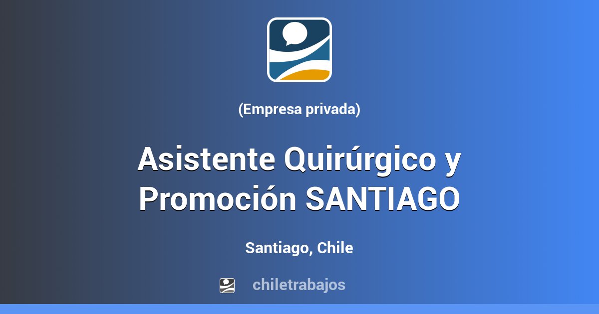 Asistente Quirúrgico y Promoción SANTIAGO - Santiago | Chiletrabajos