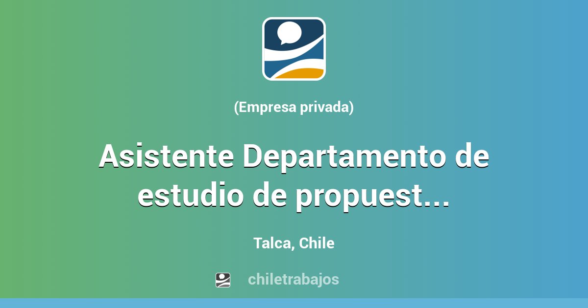 Asistente Departamento de estudio de propuestas - Talca | Chiletrabajos
