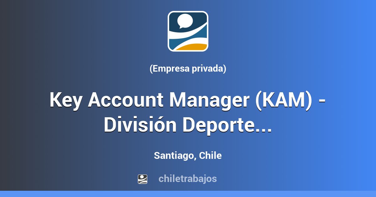Key Account Manager (KAM) - División Deportes - Santiago | Chiletrabajos