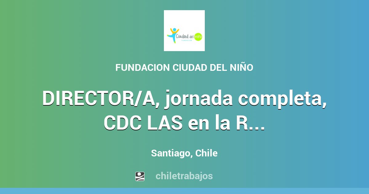 DIRECTOR/A, jornada completa, CDC LAS en la Región Metropolitana ...