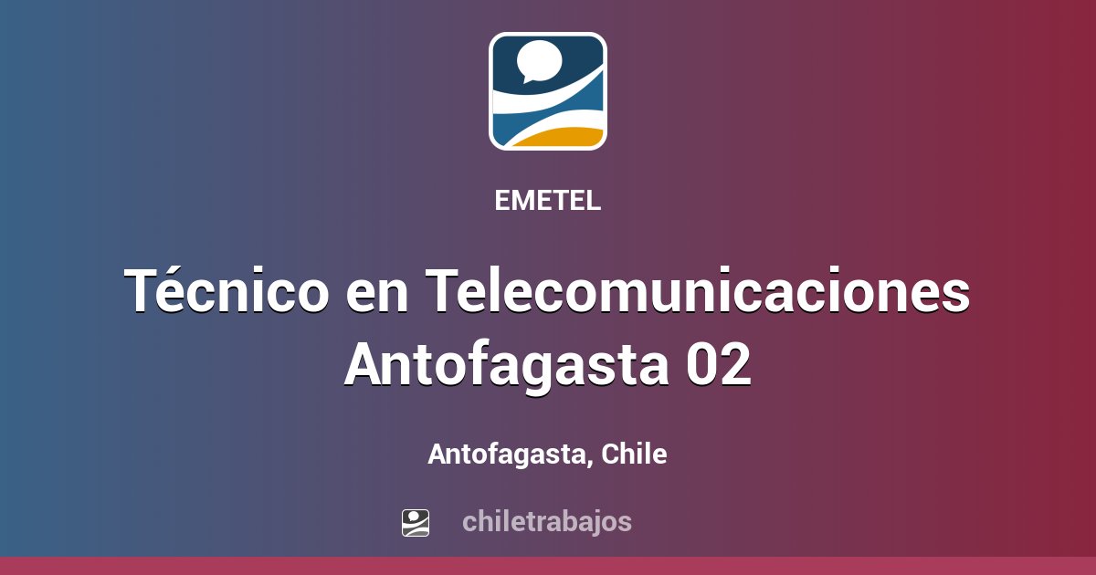 Técnico en Telecomunicaciones Antofagasta 02 - Antofagasta | Chiletrabajos