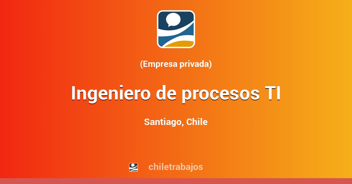 Ingeniero de procesos TI - Santiago | Chiletrabajos
