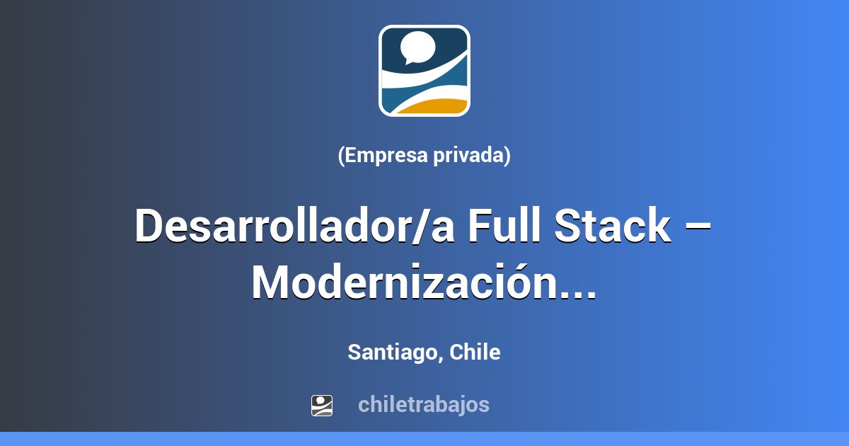 Desarrollador/a Full Stack – Modernización Front Web y App Android - Santiago | Chiletrabajos