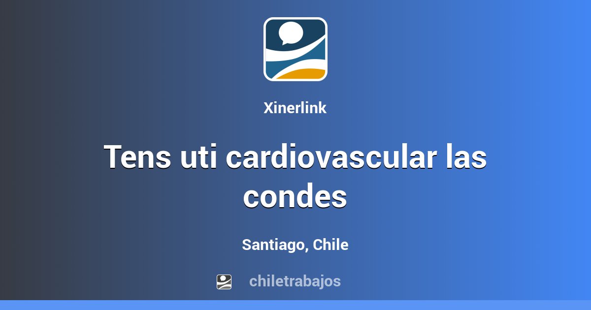 TENS UTI CARDIOVASCULAR LAS CONDES - Santiago | Chiletrabajos