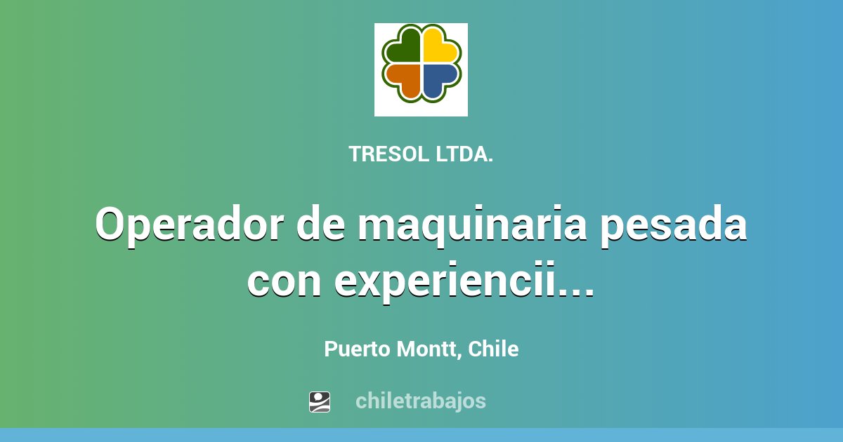 OPERADOR DE MAQUINARIA PESADA CON EXPERIENCIIA - Puerto Montt ...