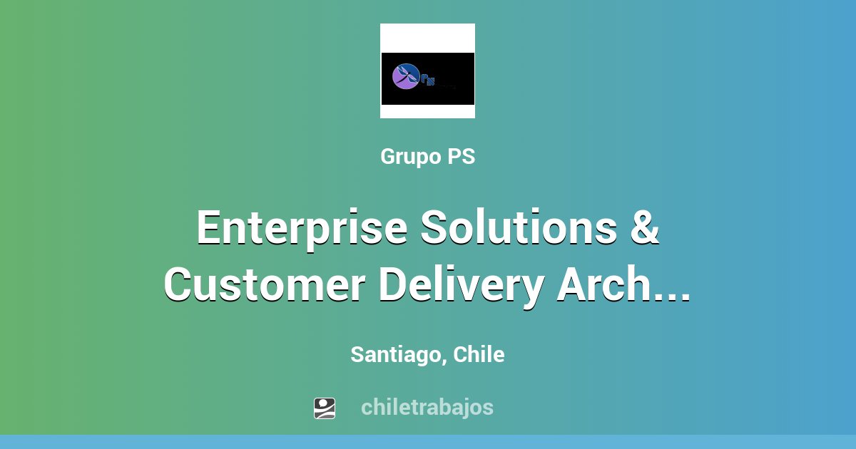 Enterprise Solutions & Customer Delivery Architect - Santiago ...