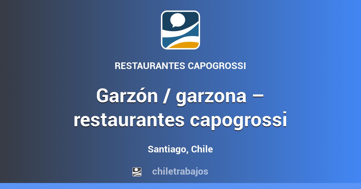 GARZÓN / GARZONA – RESTAURANTES CAPOGROSSI - Santiago | Chiletrabajos