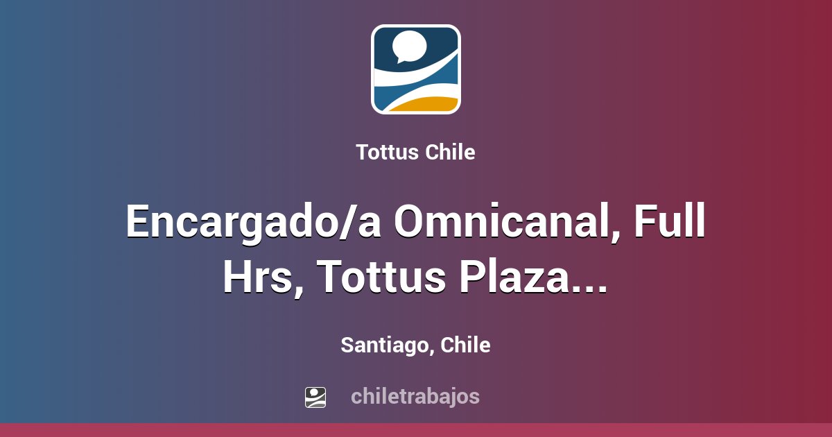 Encargado/a Omnicanal, Full Hrs, Tottus Plaza Egaña - Santiago ...