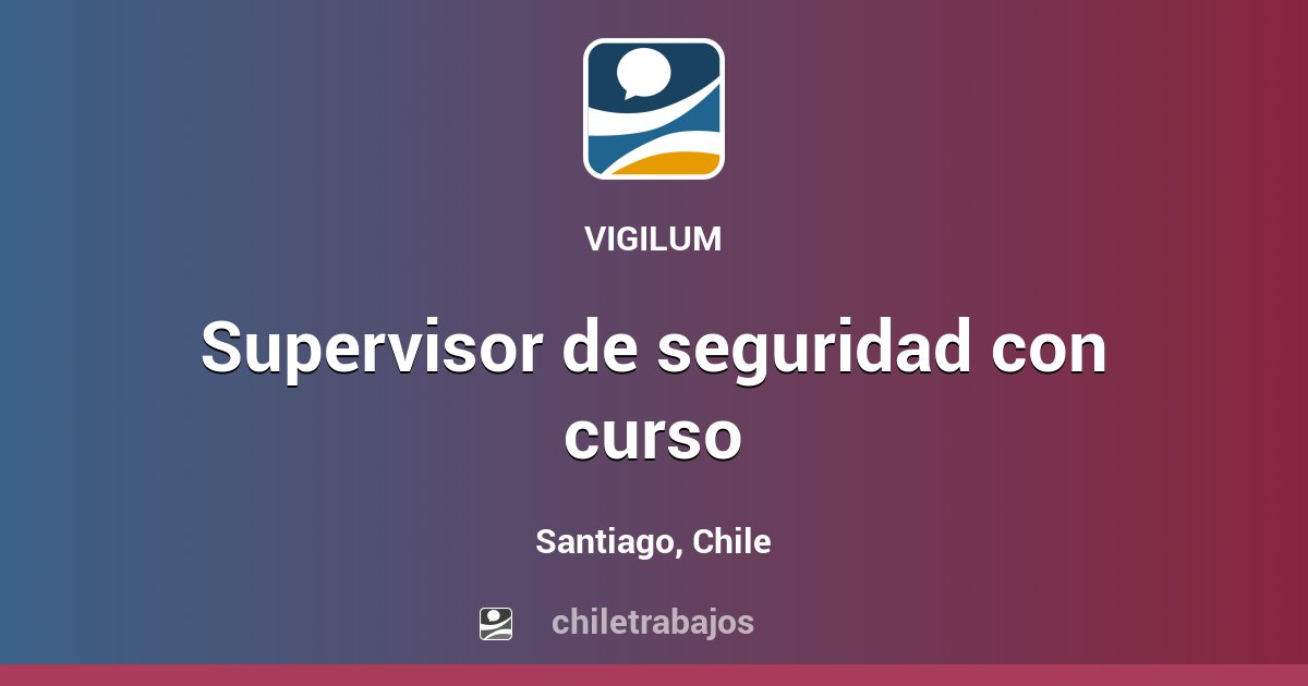 Supervisor de seguridad con curso - Santiago | Chiletrabajos