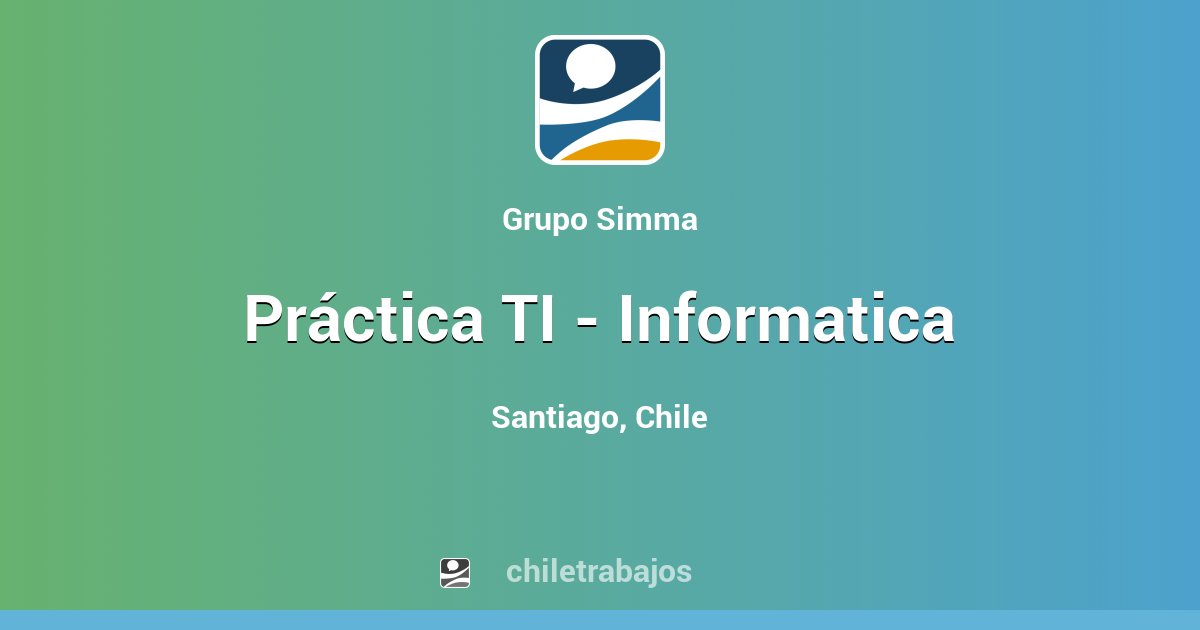 Práctica TI - Informatica - Santiago | Chiletrabajos