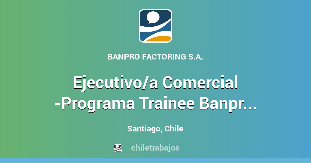 Ejecutivo/a Comercial -Programa Trainee Banpro Factoring S.A ...