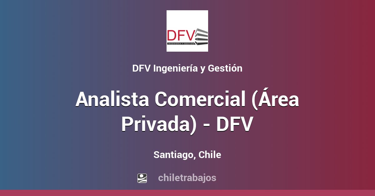 Analista Comercial (Área Privada) - DFV - Santiago | Chiletrabajos