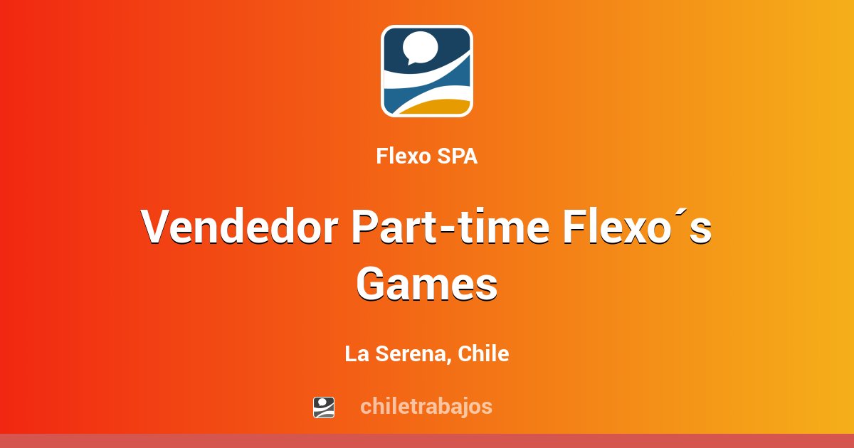 Vendedor Part-time Flexo´s Games - La Serena | Chiletrabajos