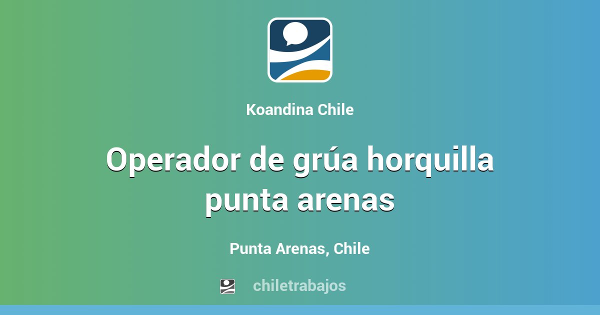 OPERADOR DE GRÚA HORQUILLA PUNTA ARENAS - Punta Arenas | Chiletrabajos