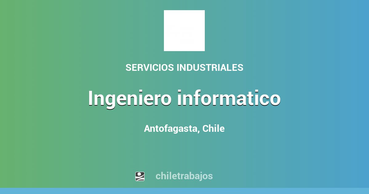 INGENIERO INFORMATICO - Antofagasta | Chiletrabajos