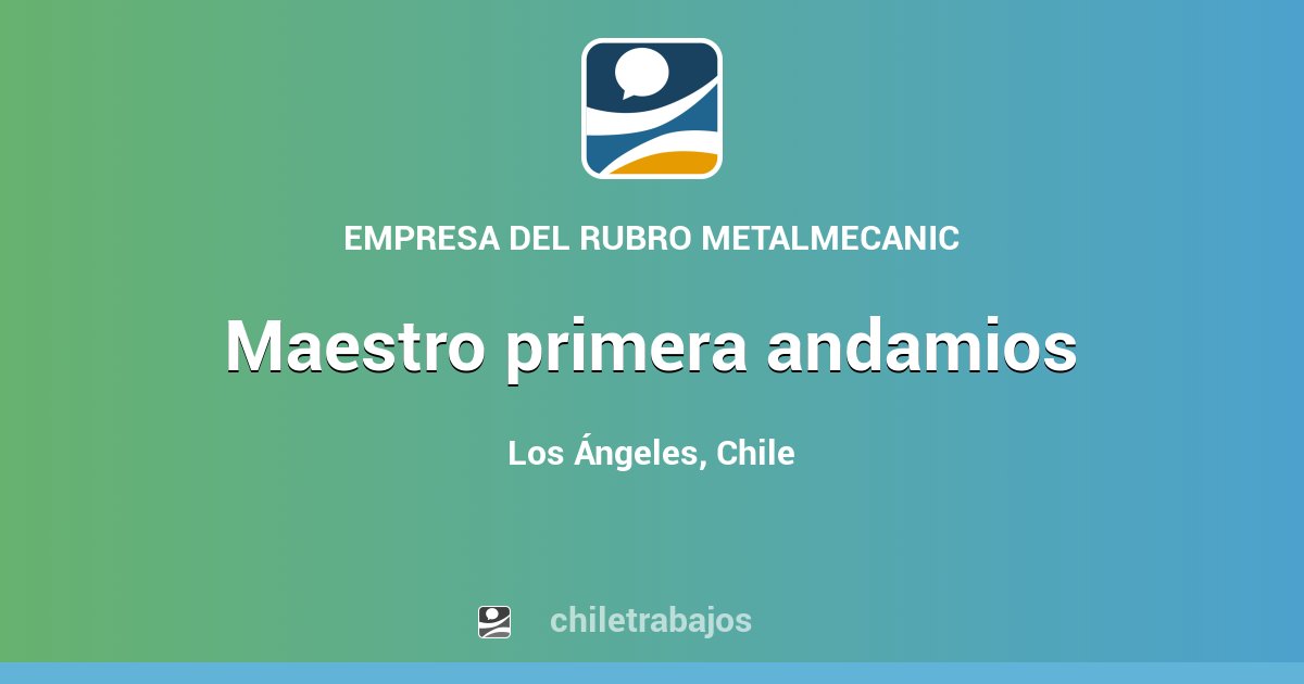 MAESTRO PRIMERA ANDAMIOS - Los Ángeles | Chiletrabajos