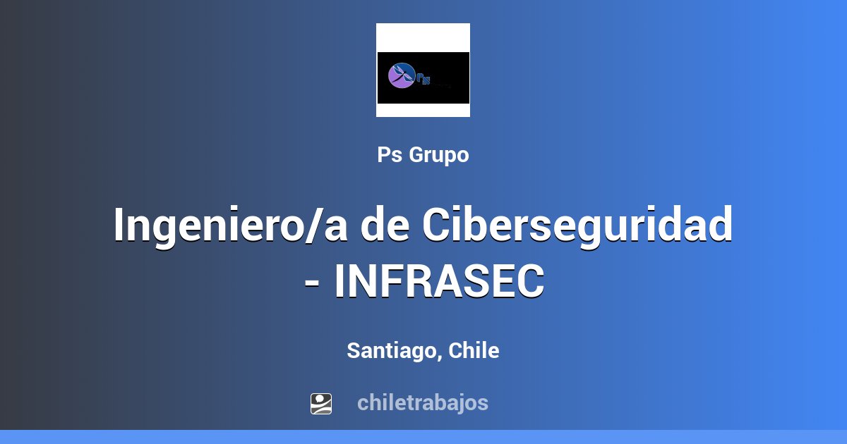 Ingeniero/a de Ciberseguridad - INFRASEC - Santiago | Chiletrabajos