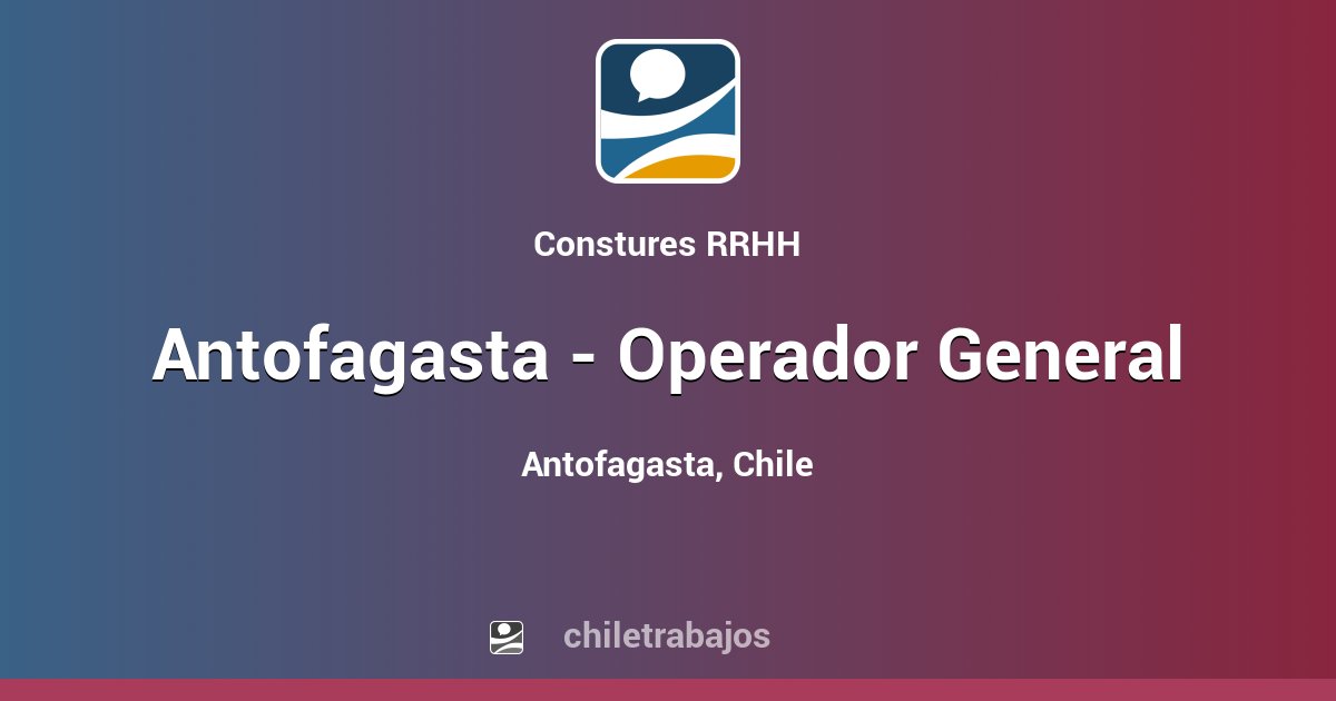 Antofagasta - Operador General - Antofagasta | Chiletrabajos