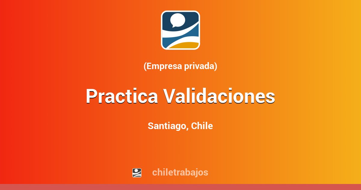 Practica Validaciones - Santiago | Chiletrabajos