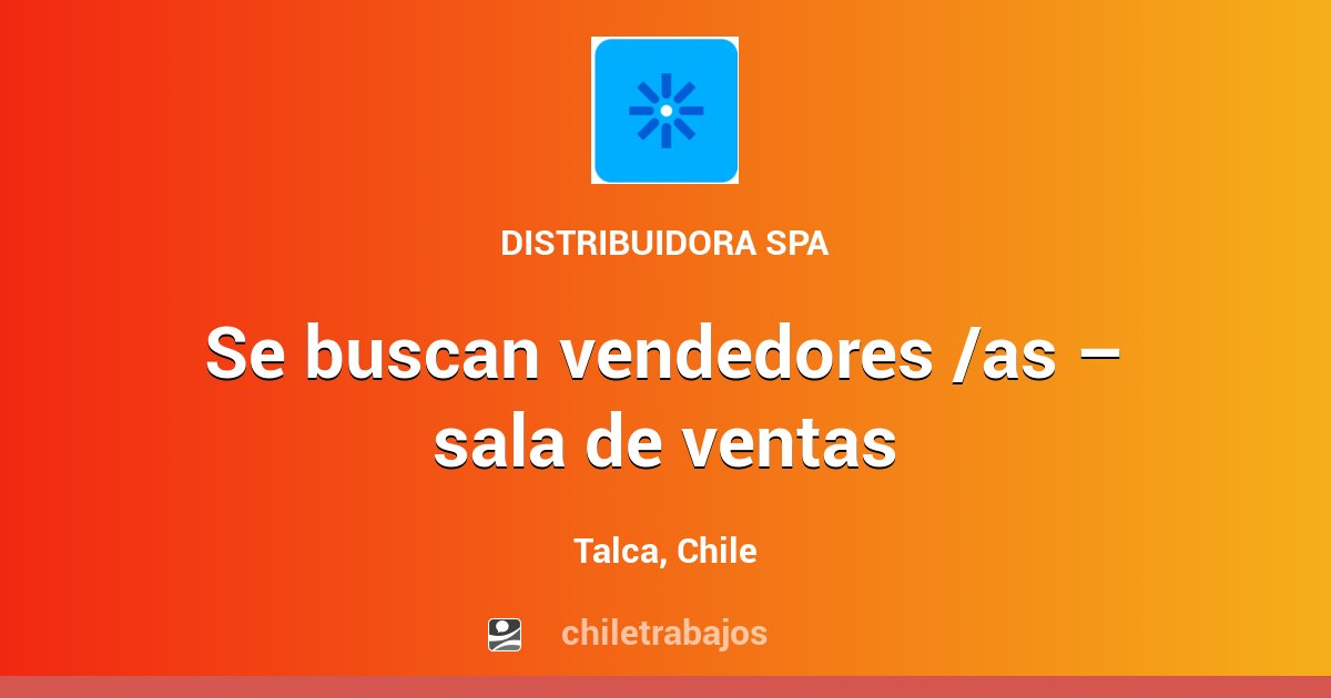 SE BUSCAN VENDEDORES /AS – SALA DE VENTAS - Talca | Chiletrabajos