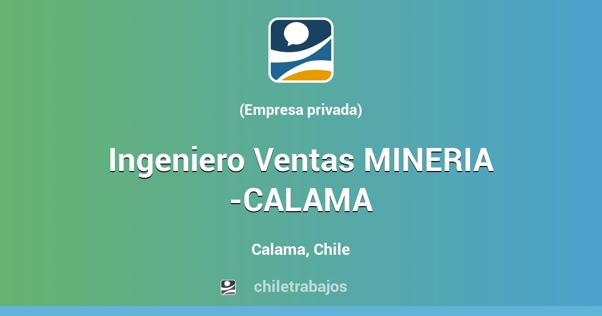Ingeniero Ventas MINERIA -CALAMA - Calama | Chiletrabajos