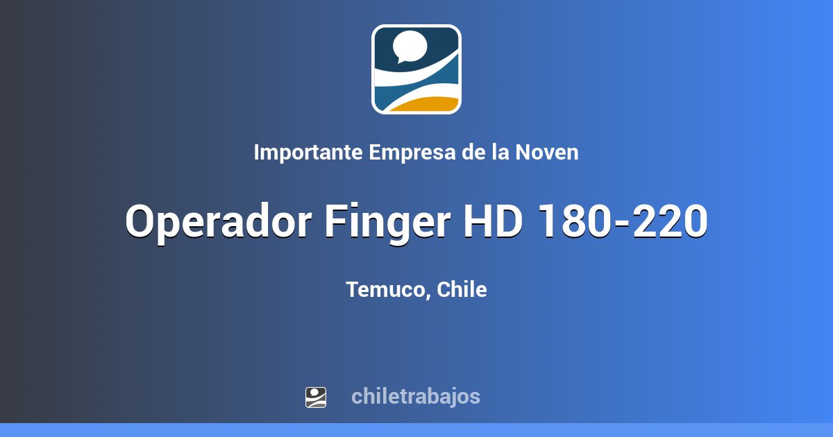 Operador Finger HD 180-220 - Temuco | Chiletrabajos