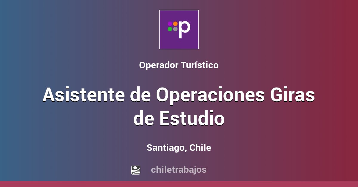Asistente de Operaciones Giras de Estudio - Santiago | Chiletrabajos