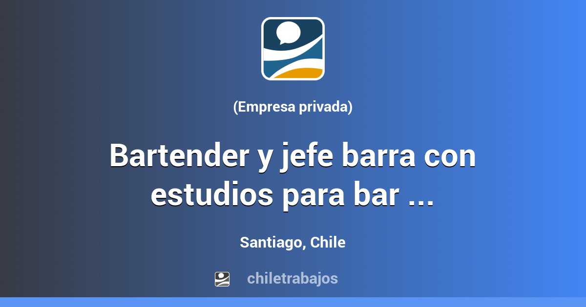 BARTENDER Y JEFE BARRA CON ESTUDIOS PARA BAR VITACURA - Santiago ...