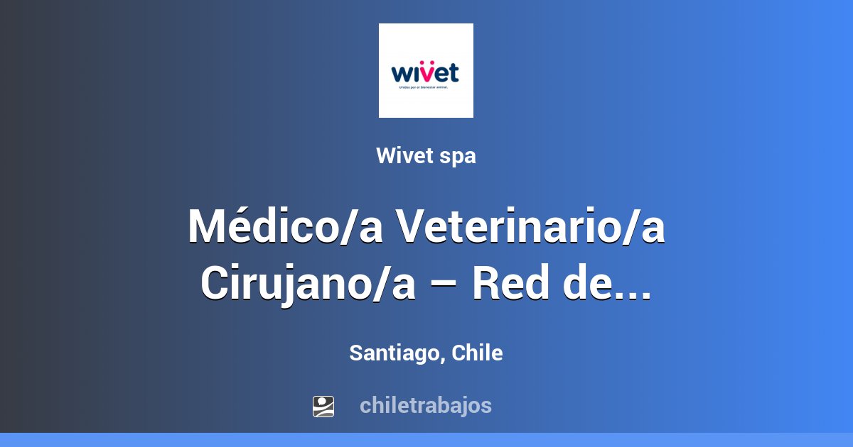 Médico/a Veterinario/a Cirujano/a – Red de Clínicas Wivet - Santiago ...