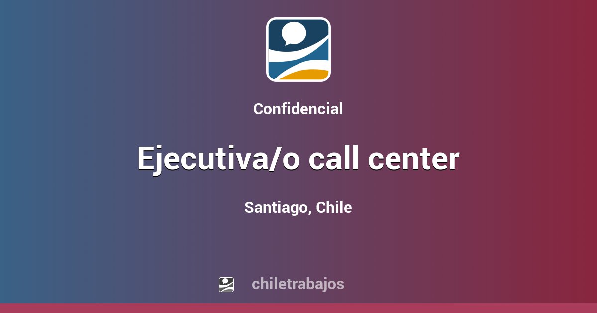 EJECUTIVA/O CALL CENTER - Santiago | Chiletrabajos