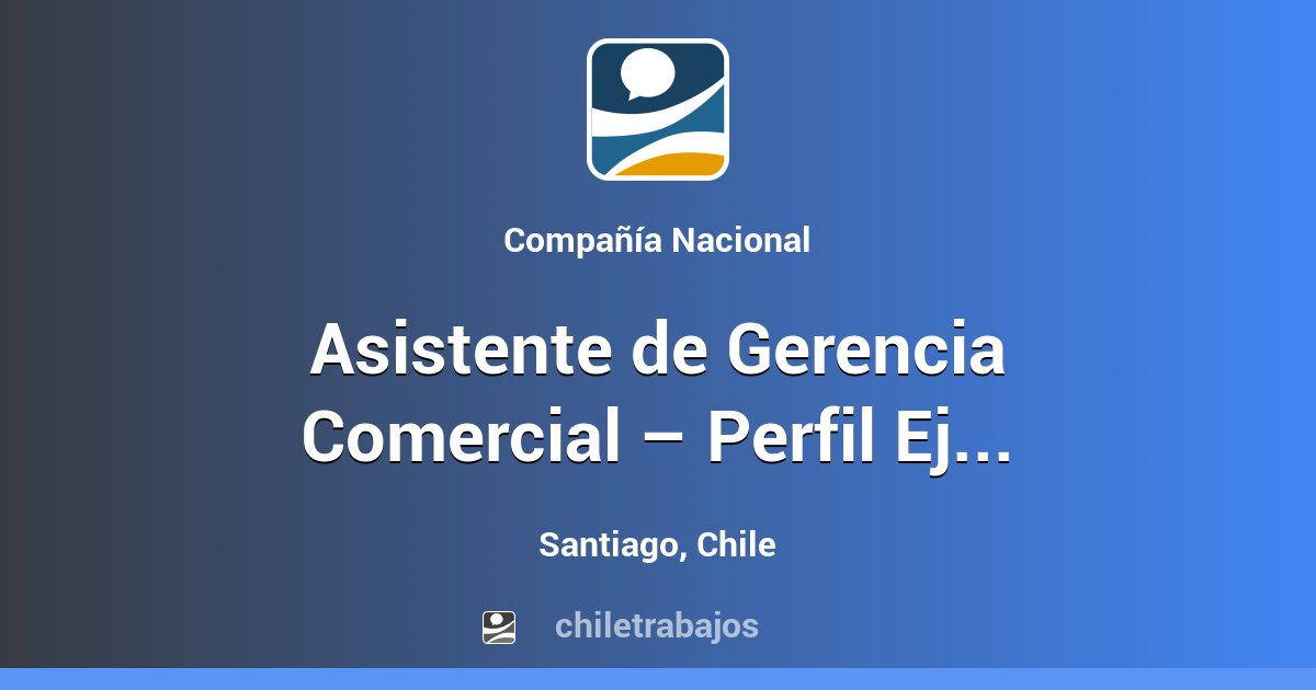 Asistente de Gerencia Comercial – Perfil Ejecutivo - Santiago ...