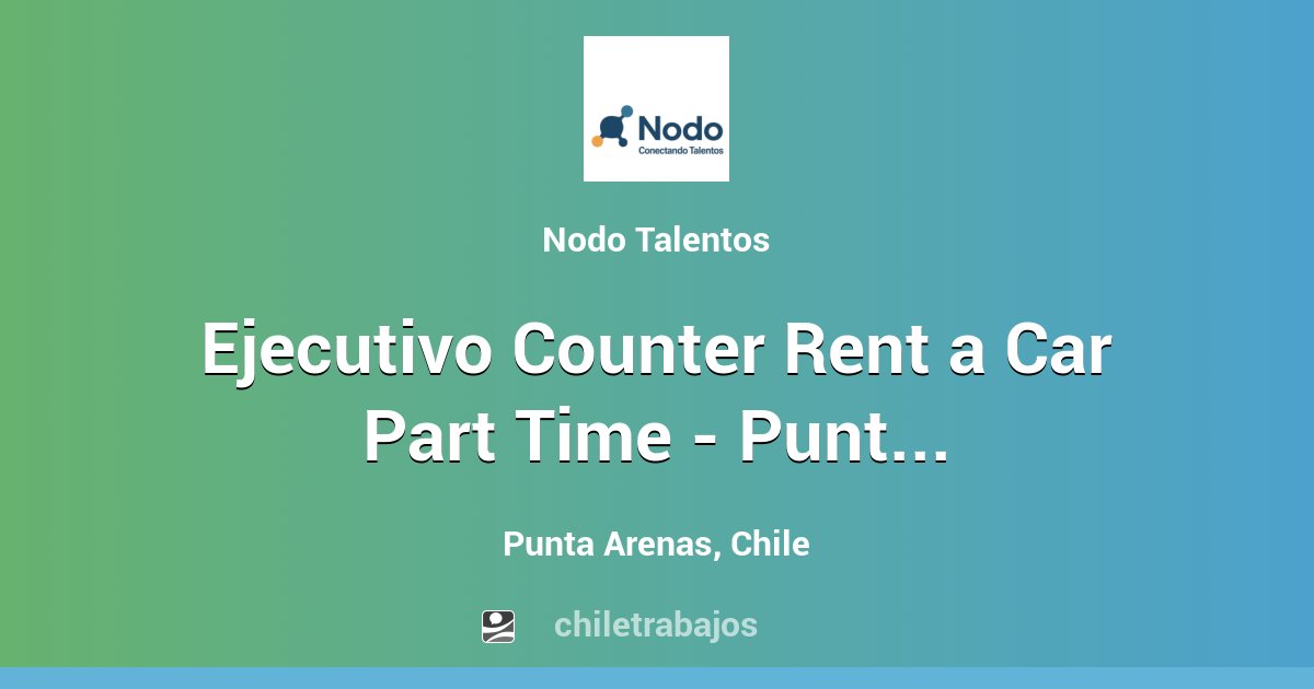 Ejecutivo Counter Rent a Car Part Time - Punta Arenas - Punta Arenas ...