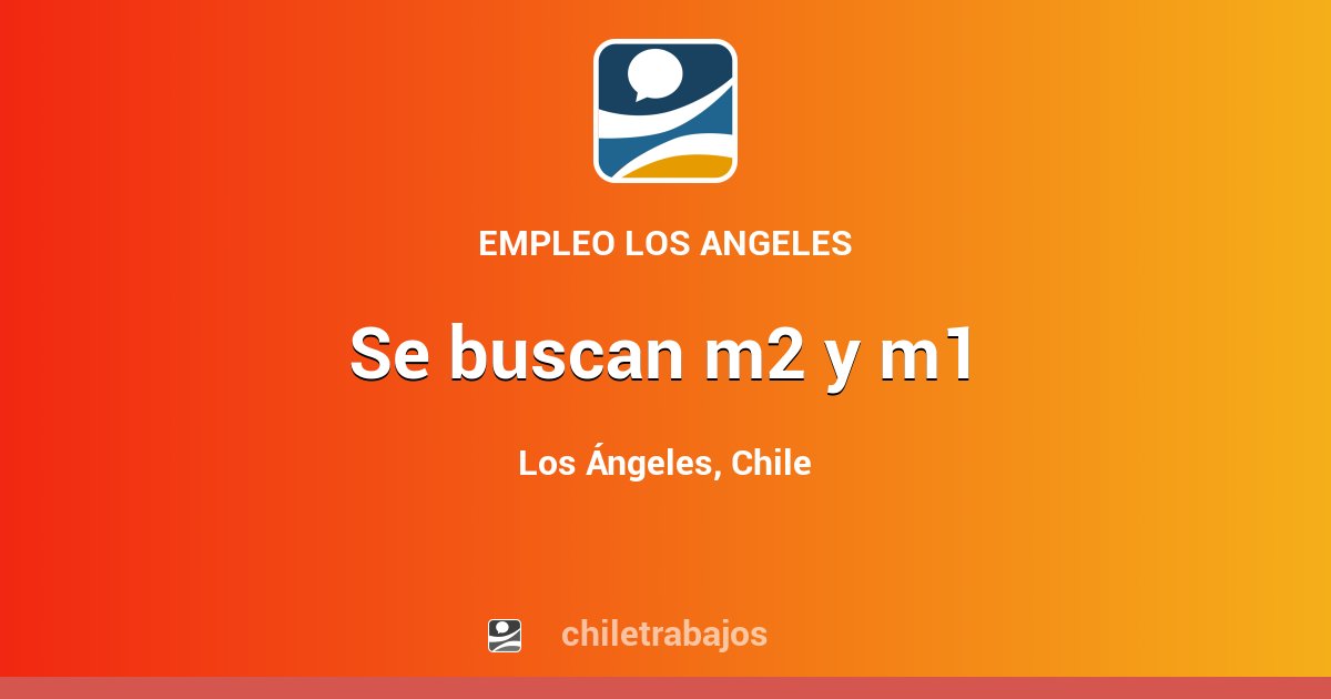 SE BUSCAN M2 Y M1 - Los Ángeles | Chiletrabajos