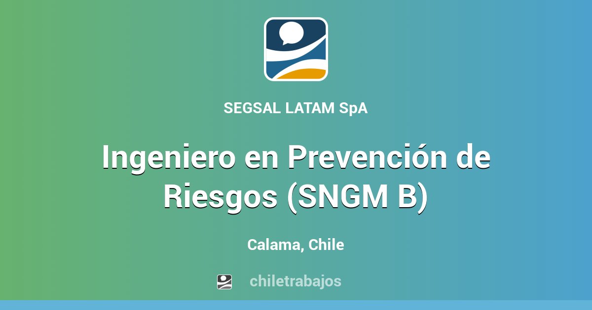 Ingeniero en Prevención de Riesgos (SNGM B) - Calama | Chiletrabajos