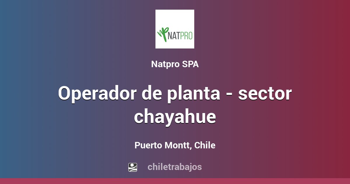 OPERADOR DE PLANTA - SECTOR CHAYAHUE - Puerto Montt | Chiletrabajos