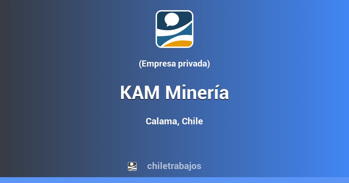 KAM Minería - Calama | Chiletrabajos