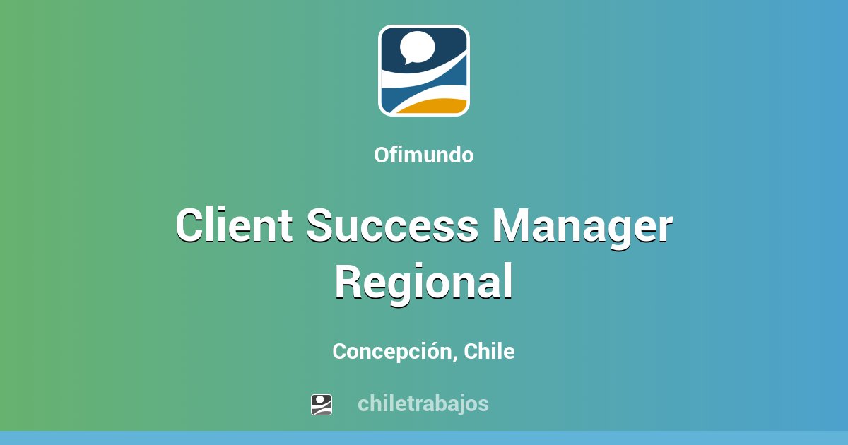 Client Success Manager Regional - Concepción | Chiletrabajos