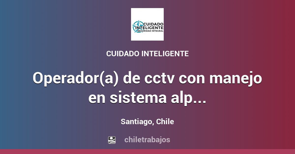 OPERADOR(A) DE CCTV CON MANEJO EN SISTEMA ALPHA III - Santiago ...