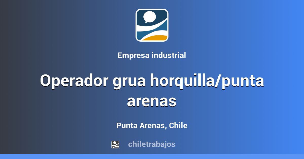 OPERADOR GRUA HORQUILLA/PUNTA ARENAS - Punta Arenas | Chiletrabajos
