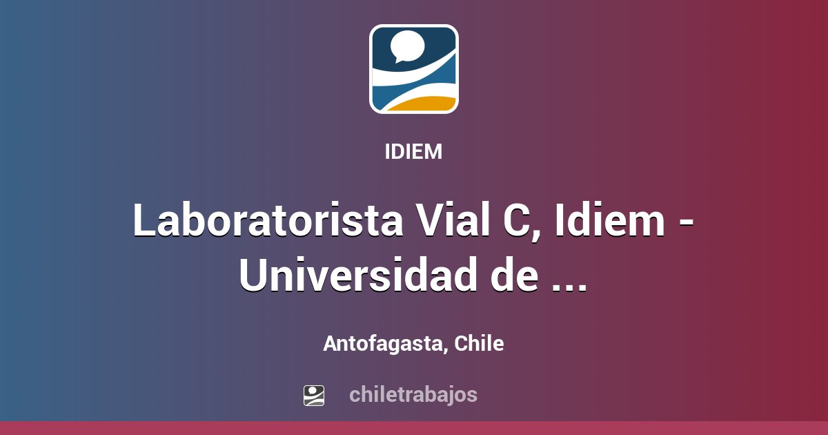 Laboratorista Vial C, Idiem - Universidad de Chile - Antofagasta ...